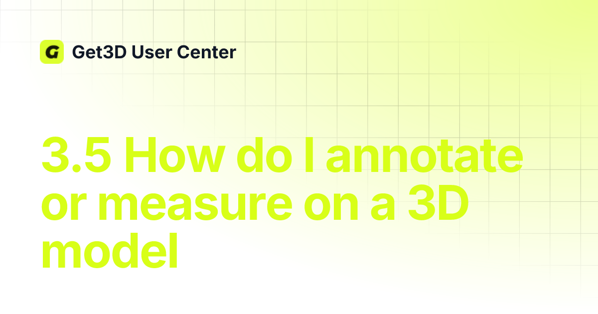 3.5 How do I annotate or measure on a 3D model | Get3D