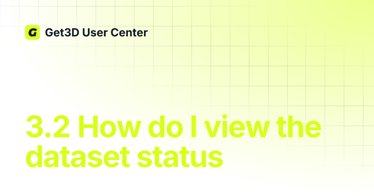3.2 How do I view the dataset status | Get3D