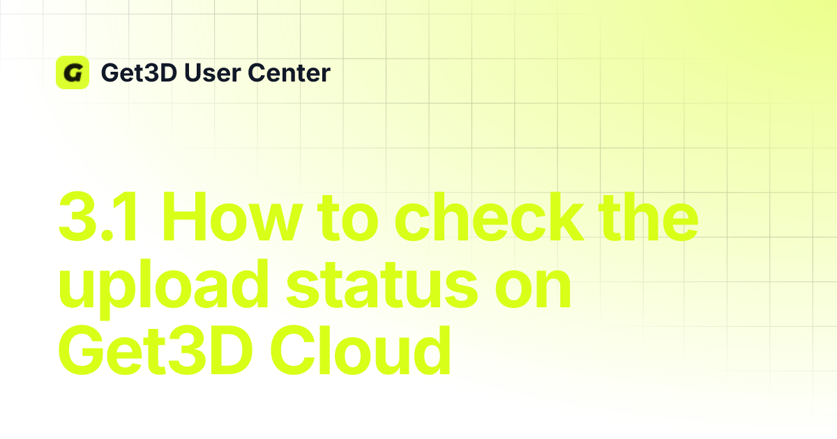 3.1 How to check the upload status on Get3D Cloud | Get3D